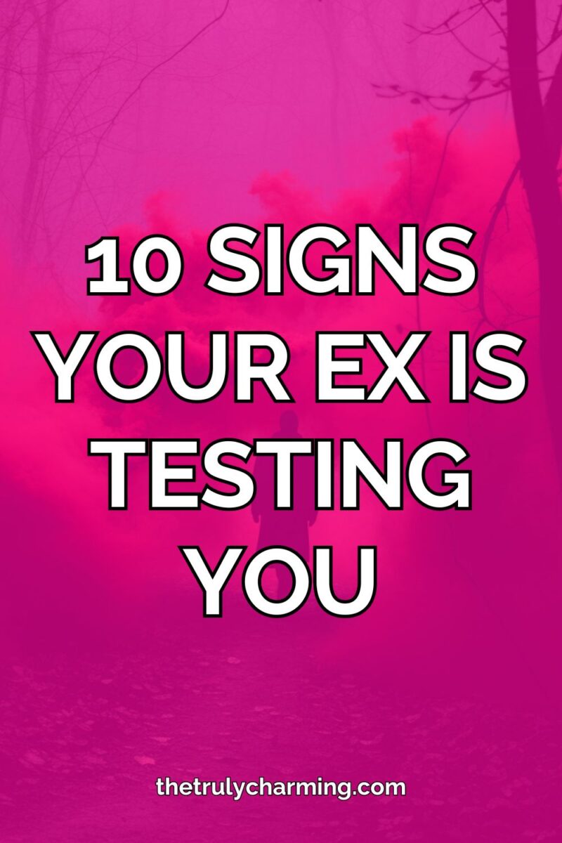 10 Signs Your Ex Is Testing You, And What You Can Do